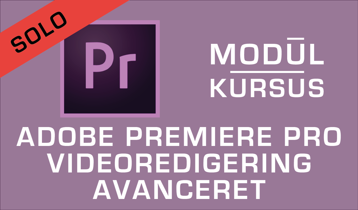 SOLO 1:1 - Videre med Adobe Premiere Pro - modul 2: Avanceret ...